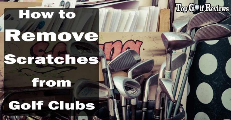 How to Remove Scratches from Golf Clubs? - Top Golf Reviews